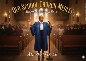 “Old School Church Medley – Amazing Grace”: Michelle Miller Bell’s Soul ...